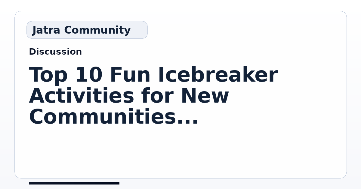 Top 10 Fun Icebreaker Activities for New Communities That Always Work ...